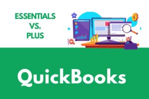 Quickbooks Essentials vs. Plus | Which Should You Choose?